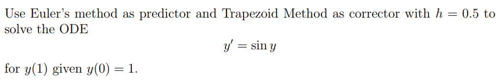 Solved Use Euler's method as predictor and Trapezoid Method | Chegg.com