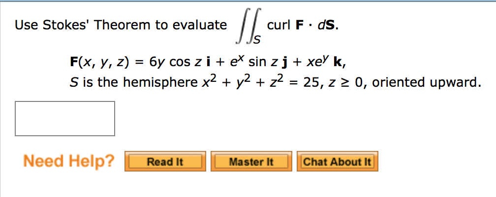 Solved Use Stokes' Theorem to evaluate F(x, y, z) = 6y cos | Chegg.com Solved Use Stokes' Theorem to evaluate F(x, y, z) = 6y cos | Chegg.com