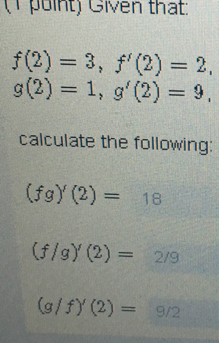 Solved Given that f(2) = 3, f'(2) = 2, g(2) = 1, g'(2) = 9. | Chegg.com