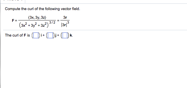 Solved Compute the curl of the following vector field 3r F. | Chegg.com