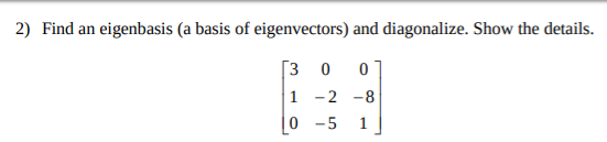 Solved 2) Find an eigenbasis (a basis of eigenvectors) and | Chegg.com