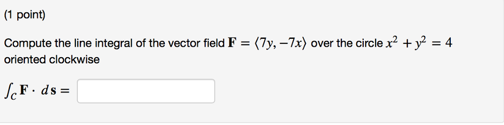 Solved (1 point) Compute the line integral of the vector | Chegg.com