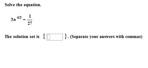 Solved Solve the equation. 3n^4/3 = 1/27 The solution set | Chegg.com