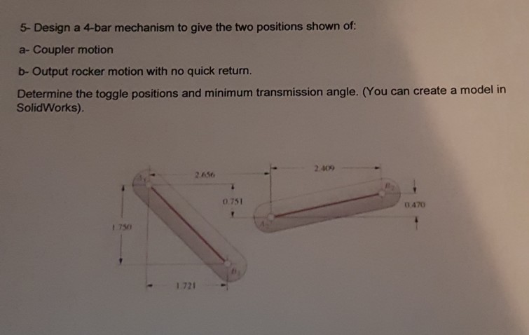 Solved 5 Design a 4-bar mechanism to give the two positions | Chegg.com