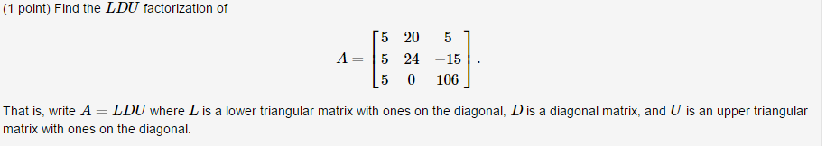 Solved Find the LDU factorization of A = [5 20 5 24 -15 5 4 | Chegg.com