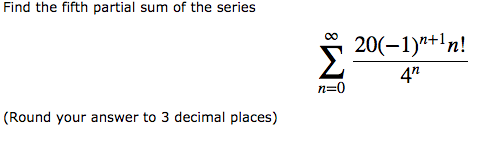 Solved Find the fifth partial sum of the series n 0 (Round | Chegg.com