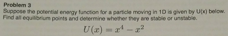 Solved Problem 3 Suppose the potential energy function for a | Chegg.com