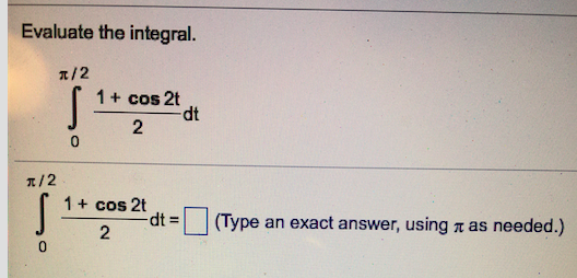 Solved Evaluate the integral. π/2 1+ cos 2t dt 고 0 T/2 | Chegg.com