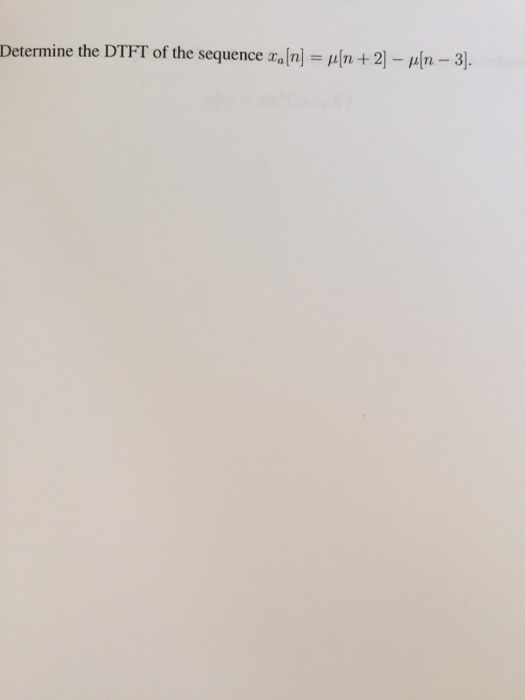 Solved Determine the DTFT of the sequence x_a[n] = meu[n + | Chegg.com