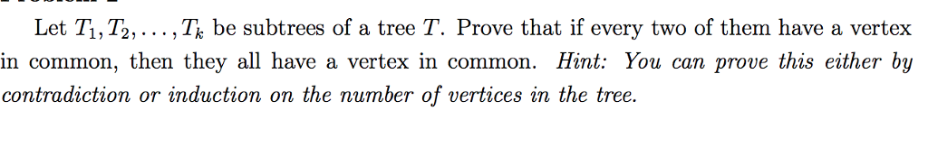 Solved Let Ti, T2,... ,Tk be subtrees of a tree T. Prove | Chegg.com