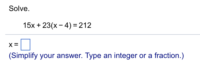 Solved Solve. 15x + 23(x - 4) = 212 x = (Simplify your | Chegg.com