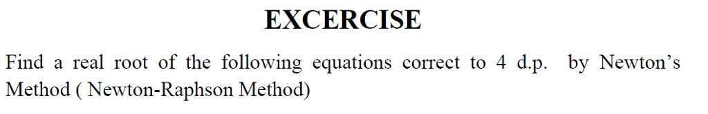 Solved EXCERCISE Find a real root of the following equations | Chegg.com