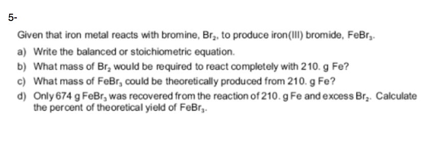 Solved 5- Given that iron metal reacts with bromine, Br2, to | Chegg.com