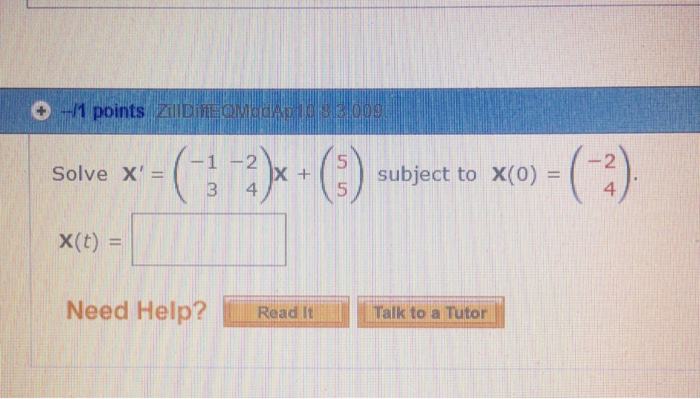 Solved Solve X' = (-1 -2 3 4) x + (5 5) subject x(0) = (-2 | Chegg.com