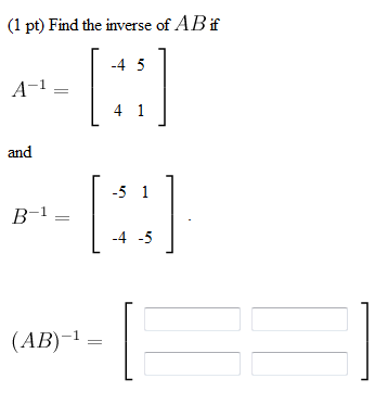 Solved 1 pt Find the inverse of AB if 4 5 4 1 and 5 1 4 -5 | Chegg.com