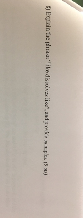Solved Explain the phrase "like dissolves like", and provide | Chegg.com