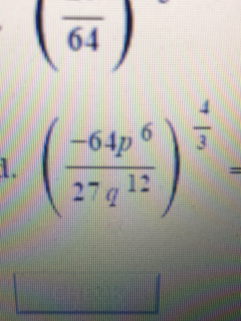 Solved (-64 p^6/27 q^12)^4/3 | Chegg.com