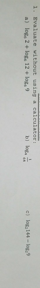 Solved 1. Evaluate without using a calculator: b) log4 64 c) | Chegg.com