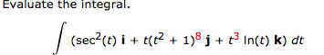 Solved Evaluate the integral. (sec2(t) i t(t2 + 1)8j +t3 | Chegg.com