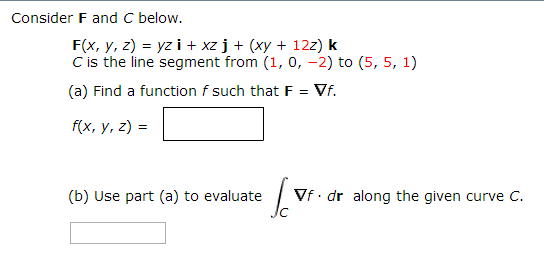 Solved Consider F and C below. F(x, y, z) = yz i + xz j + | Chegg.com Solved Consider F and C below. F(x, y, z) = yz i + xz j + | Chegg.com