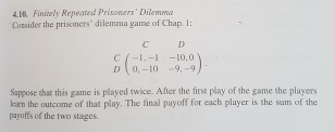 Solved Finitely Repeated Prisoners' Dilemma 410 Consider the | Chegg.com