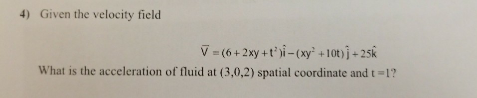 Solved 4) Given the velocity field ^ ^ v-(6 + 2xy + | Chegg.com