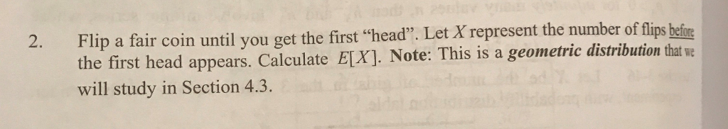 Solved 2. Flip a fair coin until you get the first "head". | Chegg.com