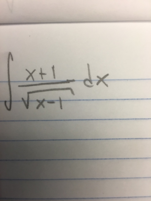 Solved Integral x + 1/squareroot x -1 dx | Chegg.com