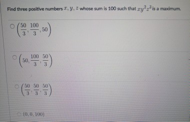 Solved Find three positive numbers x, y, z whose sum is 100 | Chegg.com