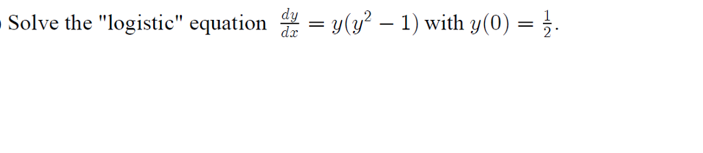 Solved Solve the "logistic" equation dy/dx = y(y^2 - 1) with | Chegg.com