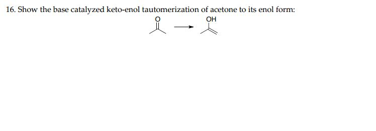 Solved Show the base catalyzed keto-enol tautomerization of | Chegg.com