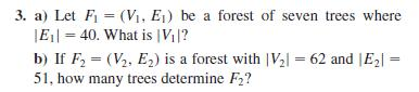 Solved Let F1 = (V1, E1) be a forest of seven trees where | Chegg.com