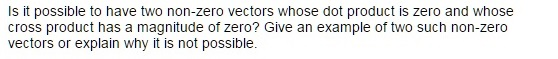 Solved Is it possible to have two non-zero vectors whose dot | Chegg.com