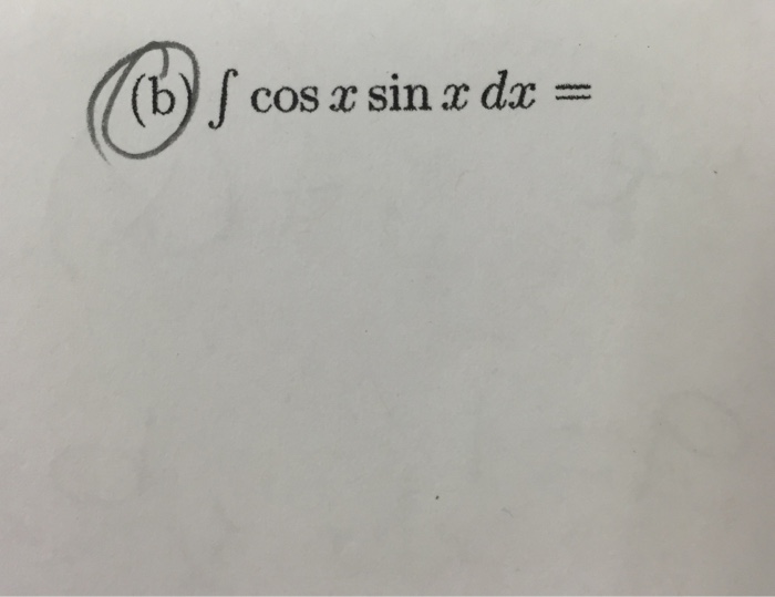 Solved Integral cos x sin x dx = | Chegg.com