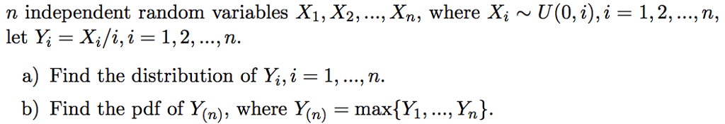 Solved ,Xn, where Xi ~ U(0,i),i = 1, 2, n independent random | Chegg.com