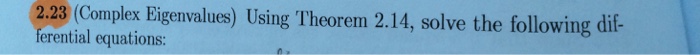 Solved 2.23 (Complex Eigenvalues) Using Theorem 2.14, solve | Chegg.com