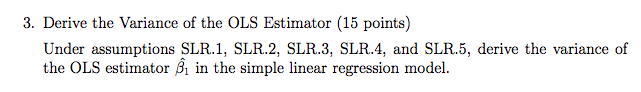 Solved 3. Derive the Variance of the OLS Estimator (15 | Chegg.com