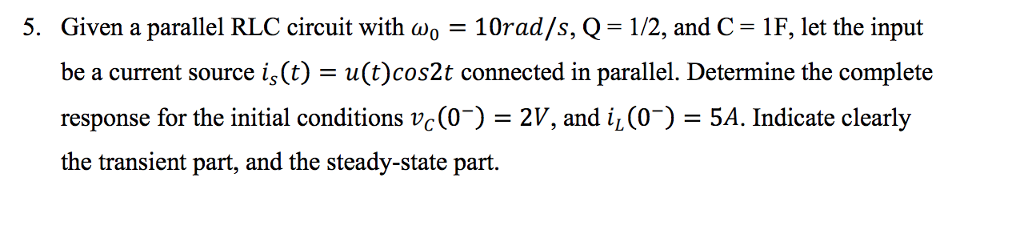 Solved Given a parallel RLC circuit with ω0-10rad/s, Q-1/2, | Chegg.com