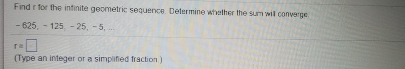 Solved Find r for the infinite geometric sequence. Determine | Chegg.com
