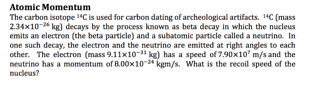 Solved Atomic Momentum The carbon isotope 14C is used for | Chegg.com Solved Atomic Momentum The carbon isotope 14C is used for | Chegg.com