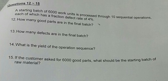 Solved questions 12- 15 A starting batch of 6000 work units | Chegg.com