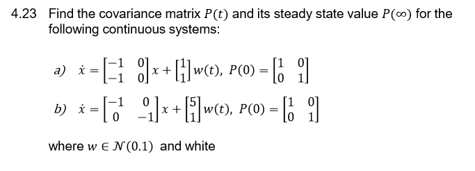 Solved 4.23 Find the covariance matrix P(t) and its steady | Chegg.com