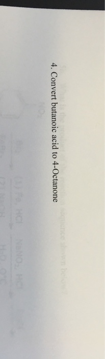 Solved Convert butanoic acid to 4-Octanone | Chegg.com