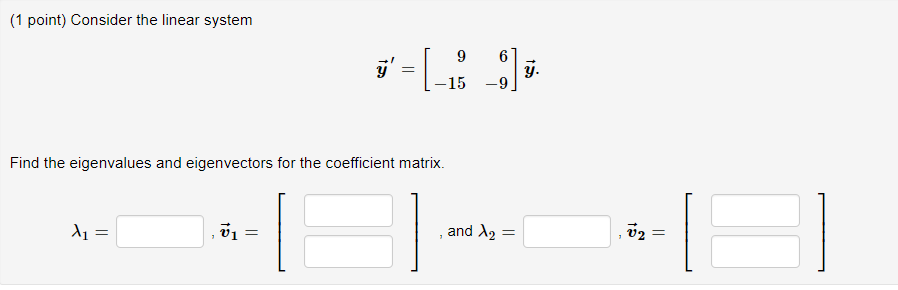 Solved 1 point) Consider the linear system ?15-9 Find the | Chegg.com