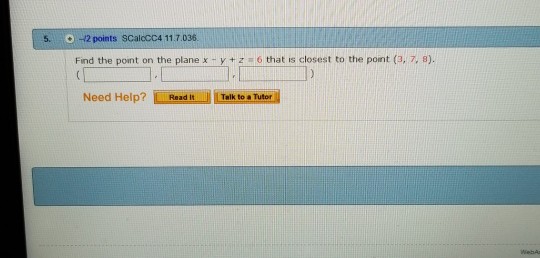 Solved 5. O 2points SCalcCC4 11.7.036. Find the point on the | Chegg.com Solved 5. O 2points SCalcCC4 11.7.036. Find the point on the | Chegg.com