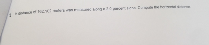 Solved A distance of 162.102 meters was measured along a 2.0 | Chegg.com