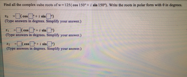 Solved Find all the complex cube roots of w = 125 (cos 150 | Chegg.com