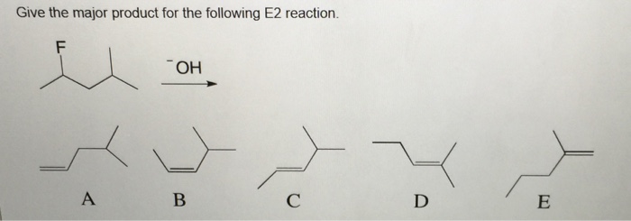 Solved Given the major product for the following E2 | Chegg.com