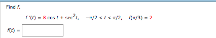 Solved Find f. f?(t) = 8 cos t +sec^2 t, -pi/2