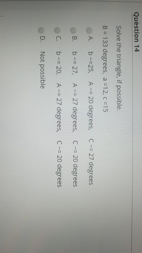 Solved Question 14 Solve the triangle, if possible. B = 133 | Chegg.com